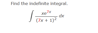 Solved Find the indefinite integral. ∫(7x+1)2xe7xdxTo find | Chegg.com