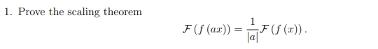 Solved Prove the scaling theoremF(f(ax))=1|a|F(f(x)). | Chegg.com