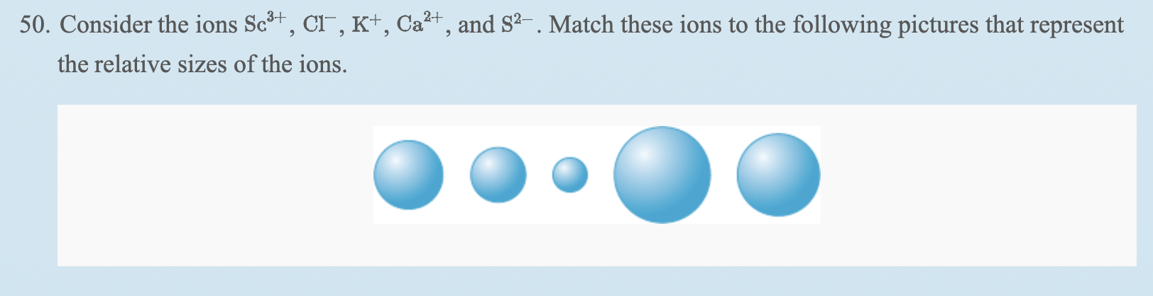 Solved 50. Consider the ions Sc3+,Cl−,K+,Ca2+, and S2−. | Chegg.com