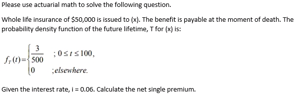 Solved Please use actuarial math to solve the following | Chegg.com