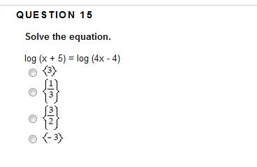 Solved QUESTION 15 Solve the equation. log (x + 5) = log (4x | Chegg.com