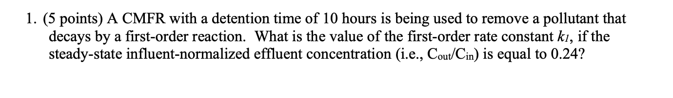 Solved 1. (5 points) A CMFR with a detention time of 10 | Chegg.com