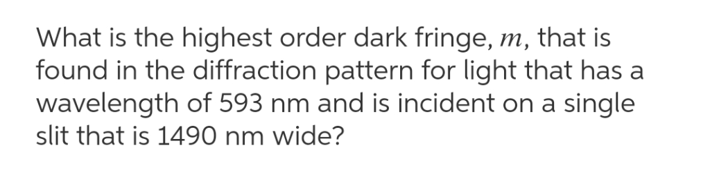 Solved What is the highest order dark fringe, m, that i:s | Chegg.com