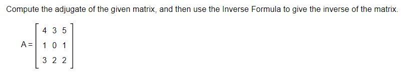 Solved Compute the adjugate of the given matrix, and then | Chegg.com