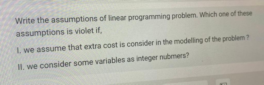 Solved Write the assumptions of linear programming problem. | Chegg.com