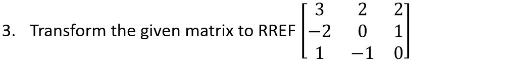 Solved 3 3. Transform the given matrix to RREF-2 ܚ ܨ ܝ 2 0 | Chegg.com
