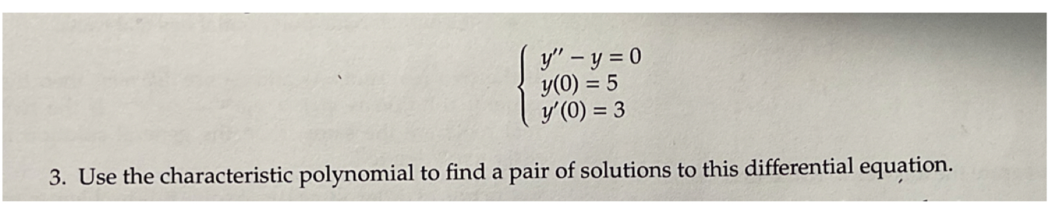 Solved ⎩⎨⎧y′′−y=0y(0)=5y′(0)=3 3. Use the characteristic | Chegg.com