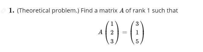 Solved 1. (Theoretical problem.) Find a matrix A of rank 1 | Chegg.com