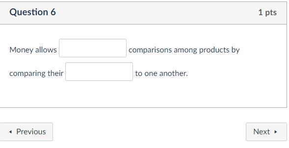 Solved Question 6 1 pts Money allows comparisons among | Chegg.com