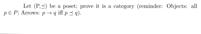 Solved Let (P,3) be a poset; prove it is a category | Chegg.com
