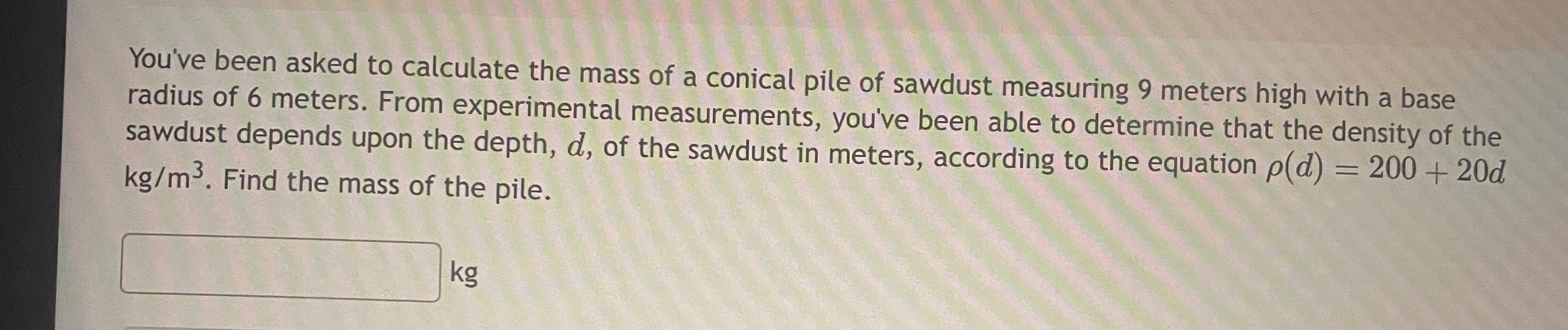 Solved You've been asked to calculate the mass of a conical | Chegg.com