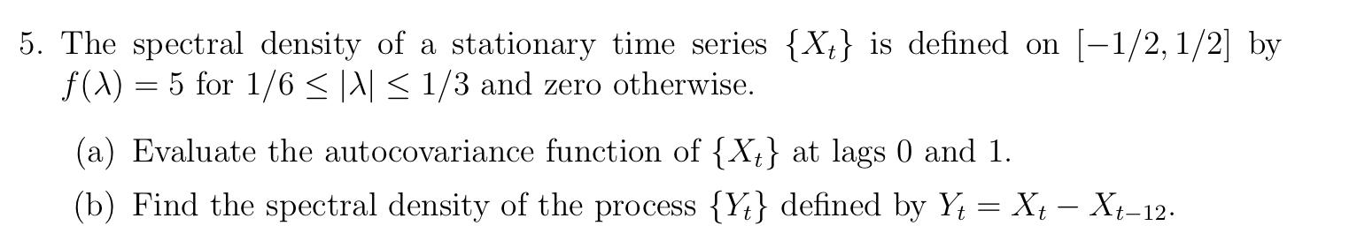 Solved The spectral density of a stationary time series {Xt} | Chegg.com