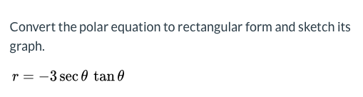 Solved Convert the polar equation to rectangular form and | Chegg.com