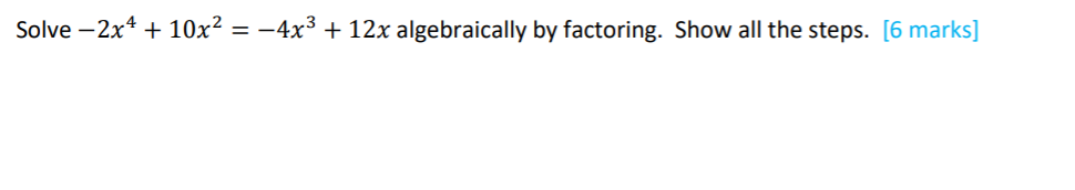 Solved Solve – 2x4 + 10x2 = -4x3 + 12x algebraically by | Chegg.com