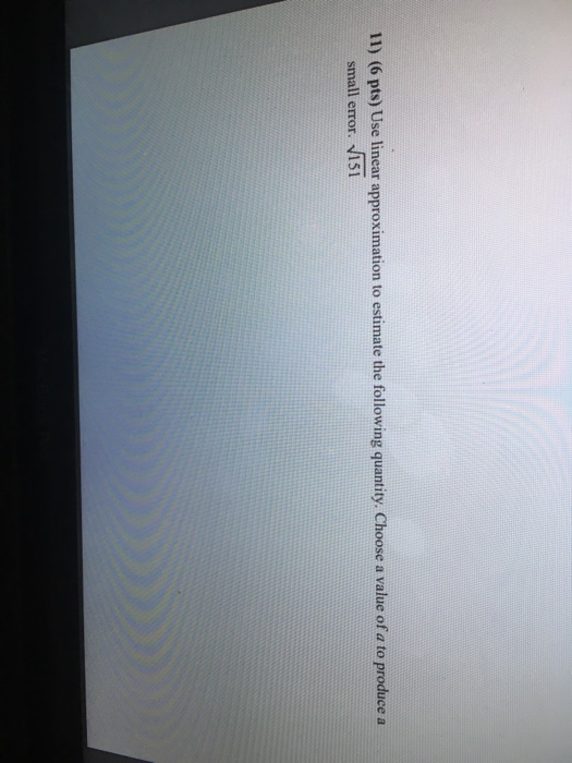 Solved 11) (6 pts) Use linear approximation to estimate the | Chegg.com