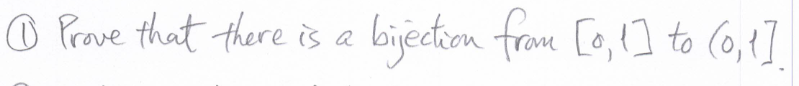 Solved ① Prove that there is a bijection from [0, 1] to (0, | Chegg.com
