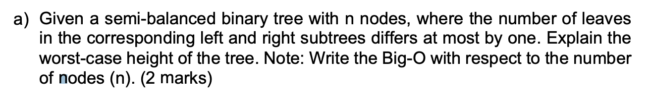 Solved a) Given a semi-balanced binary tree with n nodes, | Chegg.com
