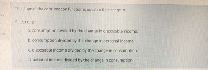 Solved The slope of the consumption function is equal to the | Chegg.com