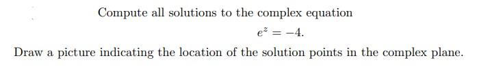 Solved Compute all solutions to the complex equation ez=−4. | Chegg.com