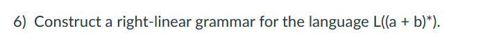 Solved 6) Construct a right-linear grammar for the language | Chegg.com