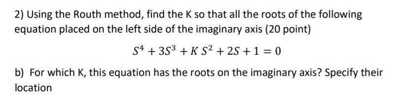 Solved 2) Using the Routh method, find the K so that all the | Chegg.com