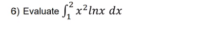 Solved 6) Evaluate xlnx dx | Chegg.com
