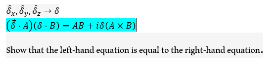 δ^x,δ^y,δ^z→δ(δ⋅A)(δ⋅B)=AB+iδ(A×B) Show that the | Chegg.com