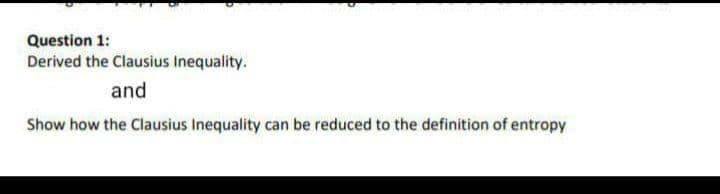 Solved Question 1: Derived the Clausius Inequality. and Show | Chegg.com