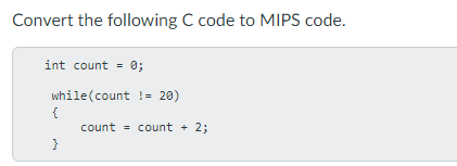 Solved Convert the following C code to MIPS code. int count | Chegg.com
