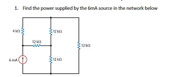 Solved 1. Find the power supplied by the 6 mA source in the | Chegg.com