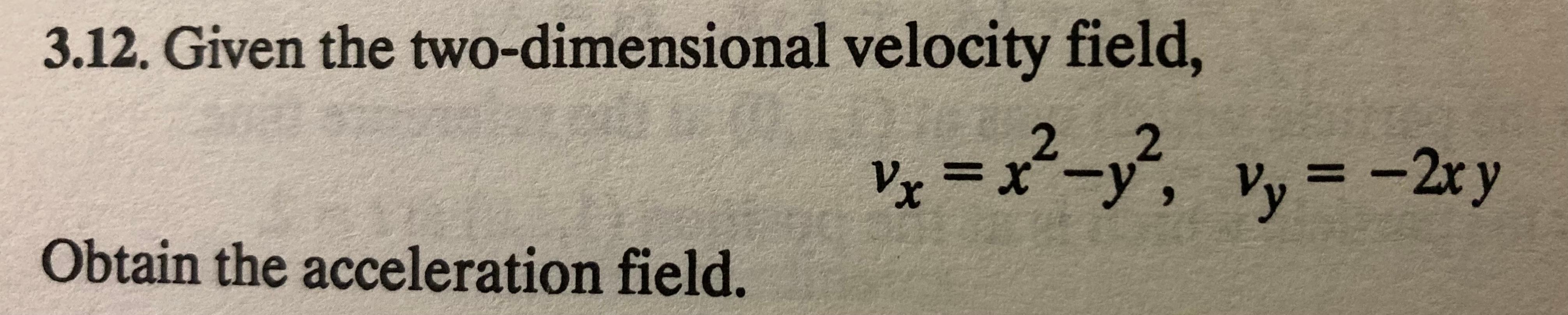 Solved 3.12. Given the two-dimensional velocity field, Vx = | Chegg.com