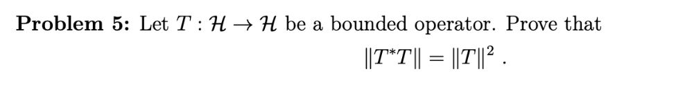 Solved Problem 5: Let T:H→H be a bounded operator. Prove | Chegg.com