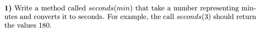 Solved 1) Write a method called seconds (min) that take a | Chegg.com