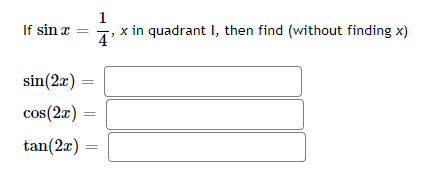 Solved If sin = 1 4' x in quadrant I, then find (without | Chegg.com