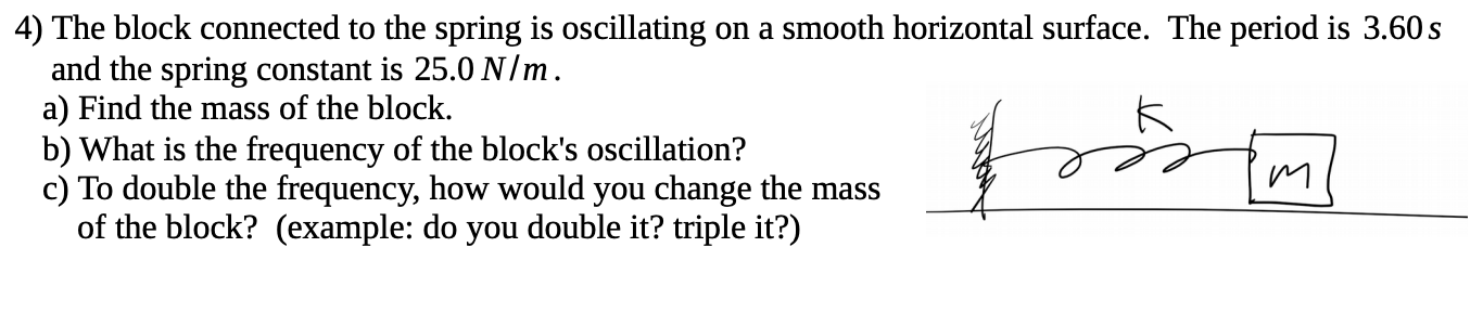 Solved 4) The block connected to the spring is oscillating | Chegg.com