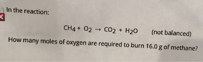 Solved In the reaction: CH4+ O2 → CO2 + H2O (not balanced) | Chegg.com