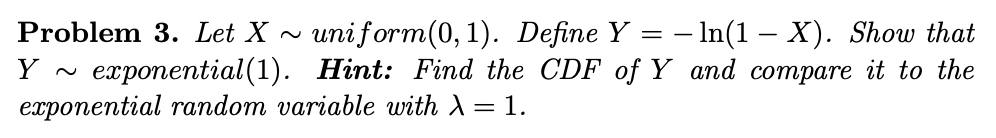 Solved Problem 3. Let X uniform(0, 1). Define Y = – ln(1 – | Chegg.com