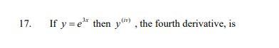 Solved If y=e3x then y(iv), the fourth derivative, is | Chegg.com