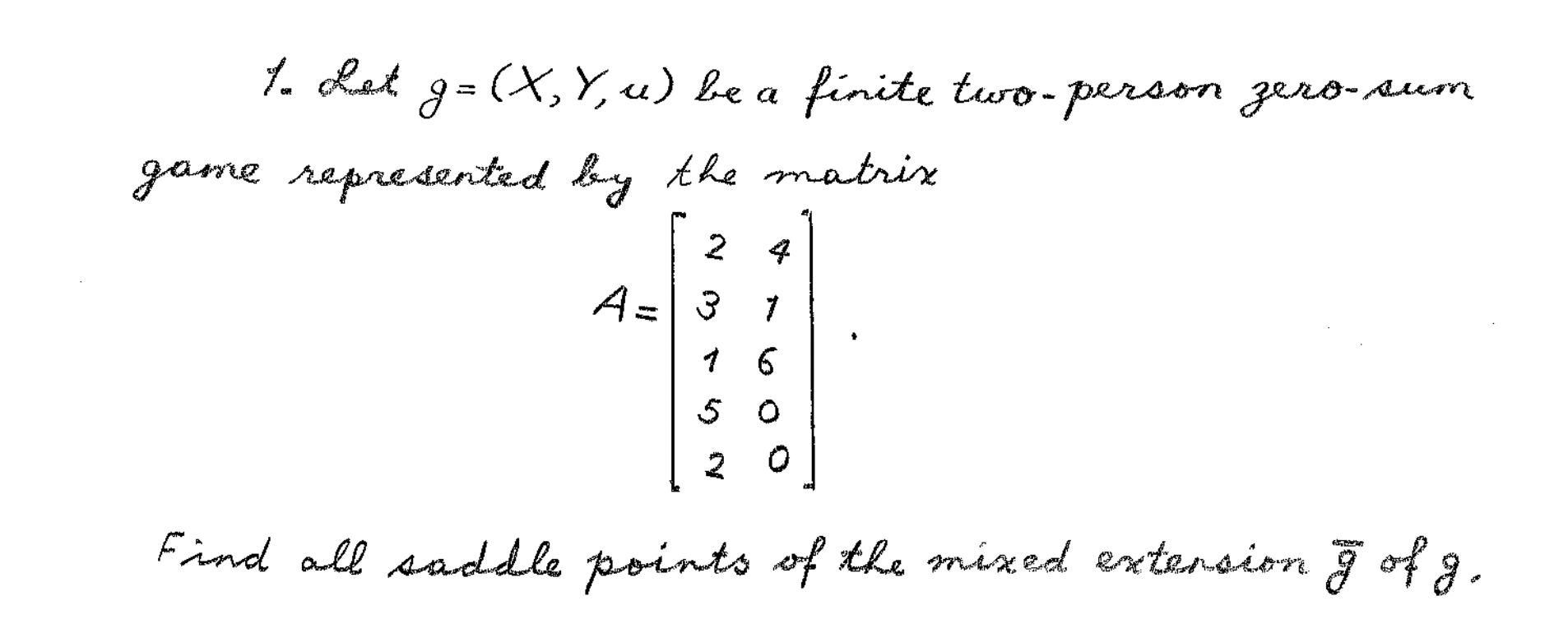 Solved 1. Let g=(X,Y,u) be a finite two-person zero-pum game | Chegg.com