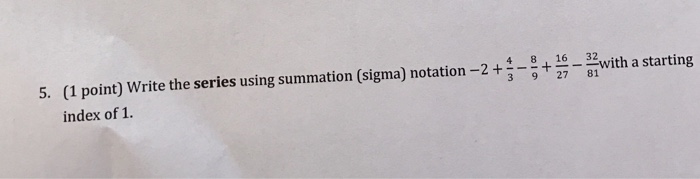 Solved Write the series using summation (sigma) notation -2 | Chegg.com
