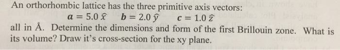 Solved An orthorhombic lattice has the three primitive axis | Chegg.com