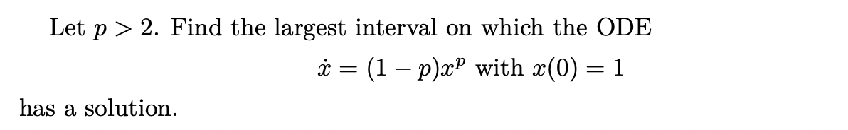 Solved Let p>2. Find the largest interval on which the ODE | Chegg.com
