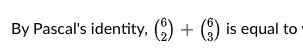 Solved By Pascal's identity, () + (*) is equal to | Chegg.com