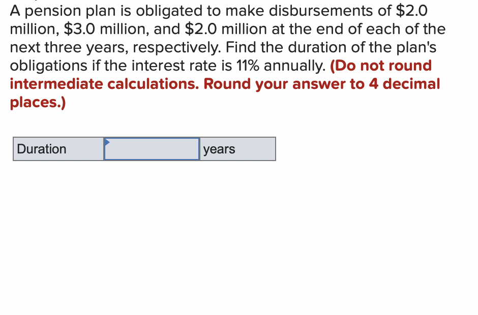 [Solved]: A pension plan is obligated to make disbursement