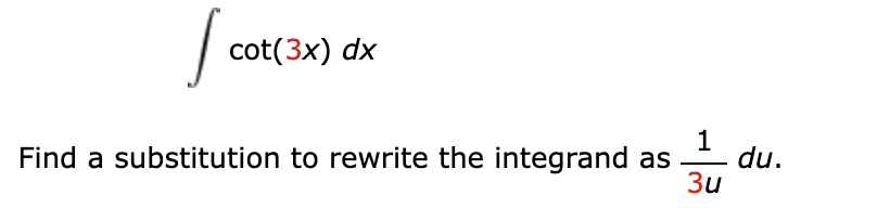 Solved ∫﻿﻿cot(3x)dxFind a substitution to rewrite the | Chegg.com