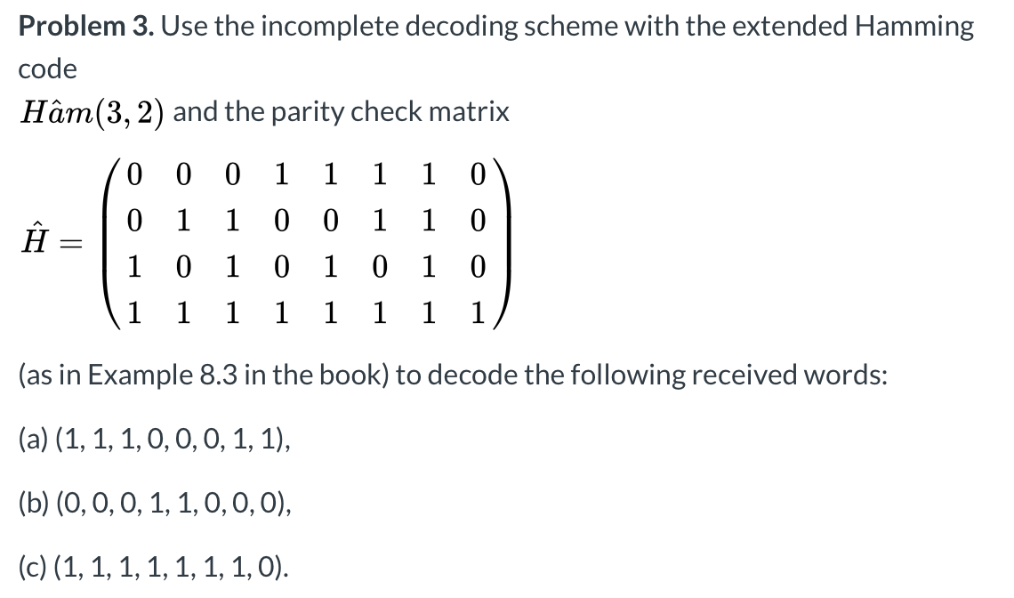 Solved Problem 3. Use the incomplete decoding scheme with | Chegg.com