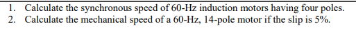 Solved 1. Calculate the synchronous speed of 60 Hz induction | Chegg.com