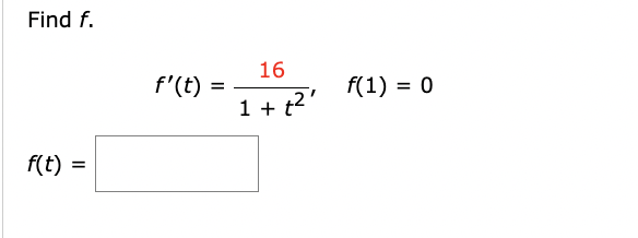 Solved Find f. f′(t)=1+t216,f(1)=0 f(t)= | Chegg.com