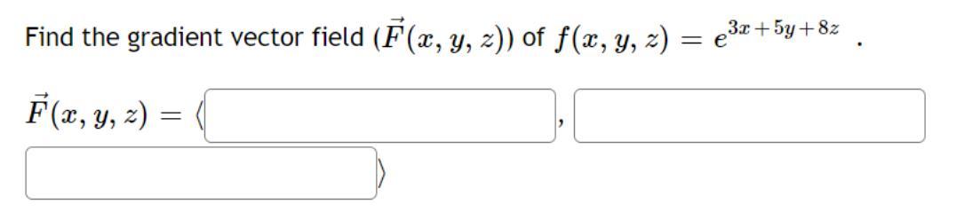 Solved Find the gradient vector field (F(x,y,z)) of | Chegg.com