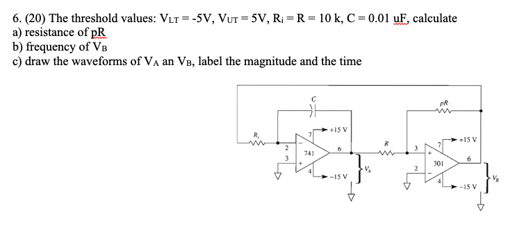 Solved 6. (20) The threshold values: Vlt=-5V, VUT = 5V, Ri = | Chegg.com